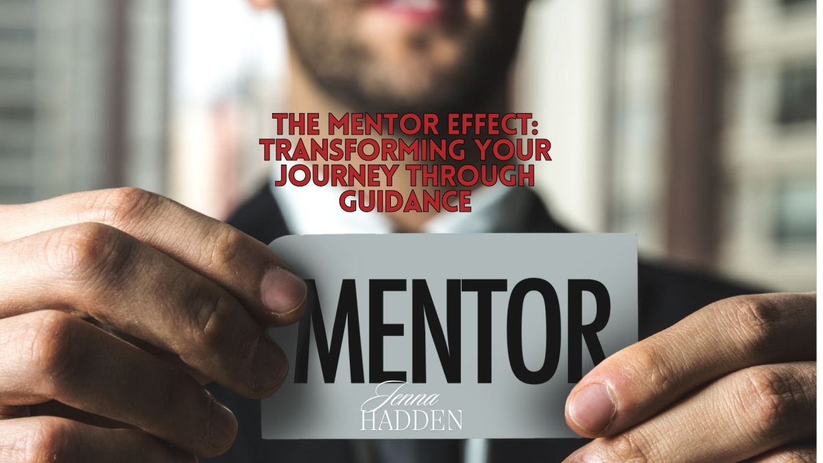 The Mentor Effect: Transforming Your Journey Through Guidance – Jenna ...
